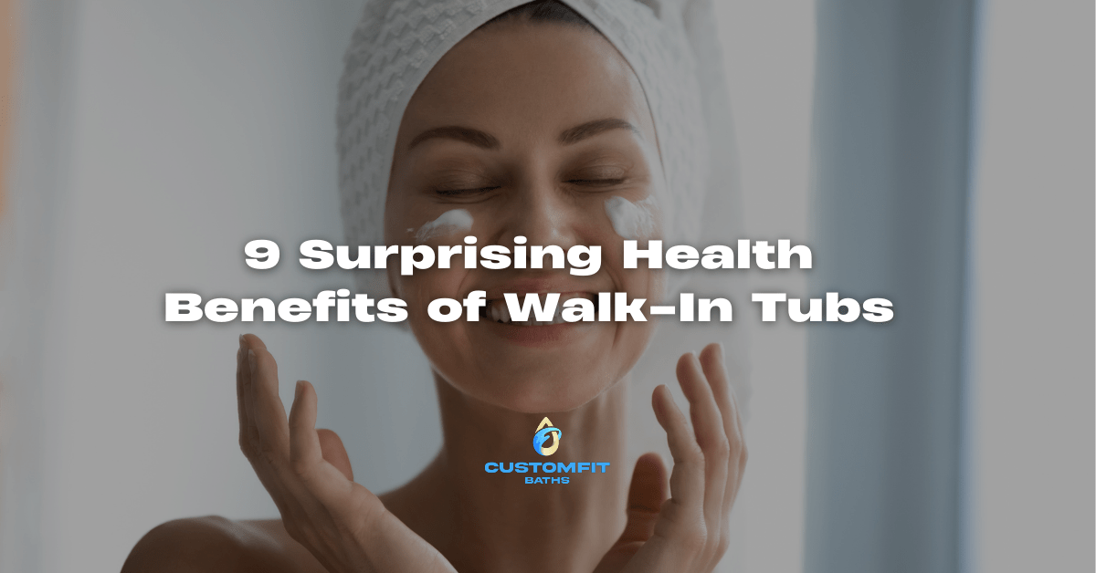 9 Surprising Health Benefits of Walk-In Tubs - CustomFit Baths